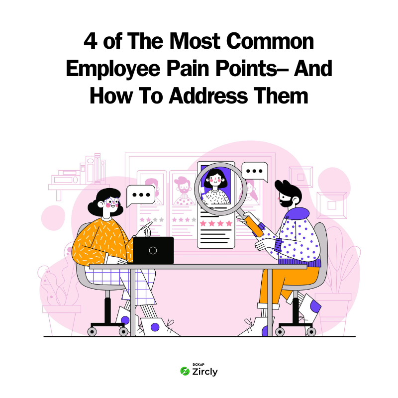 4 of The Most Common Employee Pain Points– And How To Address Them - Zircly
